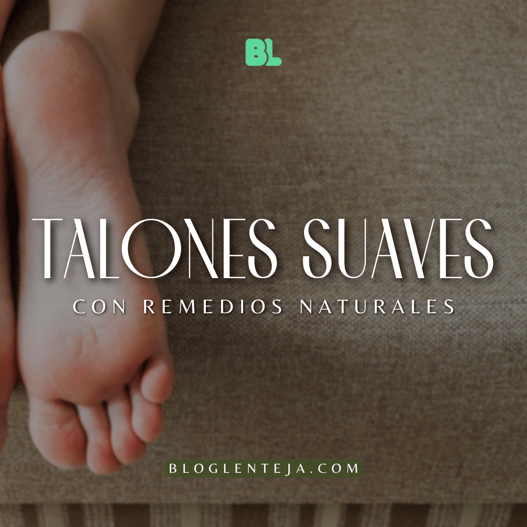 Talones suaves de forma Natural – BlogLenteja